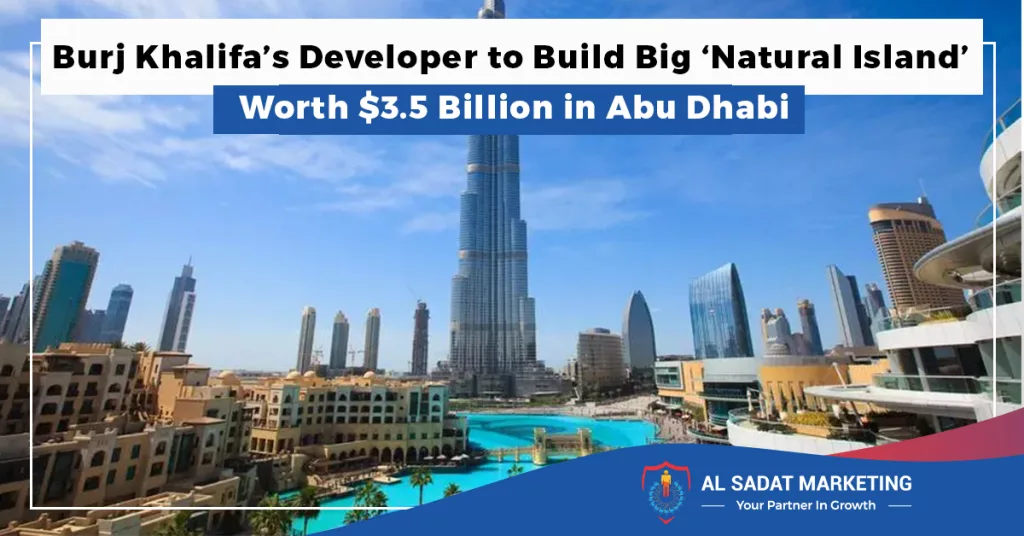Burj Khalifa’s Developer to Build ‘Natural Island’ in Abu Dhabi
